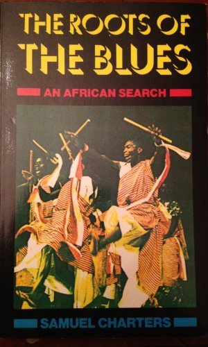 The Roots of the Blues : An African Search by Samuel Charters | Goodreads