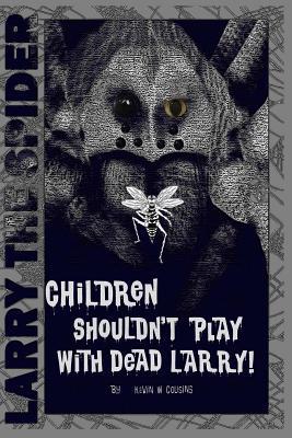 Children Shouldn't Play With Dead Larry (Larry the Iktomi Spider) by ...