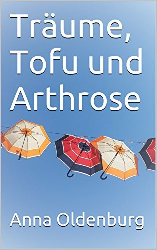 Träume, Tofu und Arthrose: Lilli übt den Ruhestand by Anna Oldenburg ...
