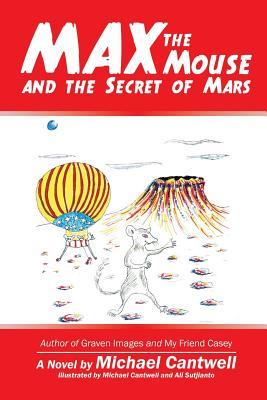 Max the Mouse and the Secret of Mars by Michael Cantwell | Goodreads