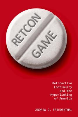 Retcon Game: Retroactive Continuity and the Hyperlinking of America by ...