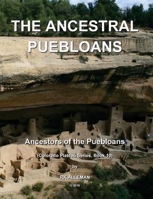 The Ancestral Puebloans: The Indigenous Culture of the Colorado Plateau ...