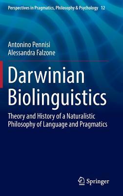 Darwinian Biolinguistics: Theory and History of a Naturalistic ...