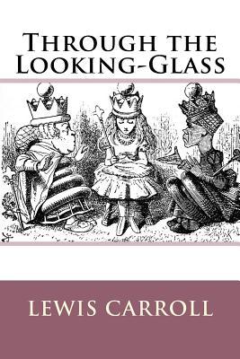 Through the Looking-Glass Lewis Carroll by Lewis Carroll | Goodreads
