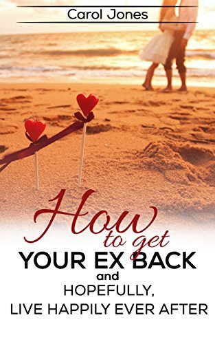 How To Get Your Ex Back: And, Hopefully, Live Happily Ever After by ...