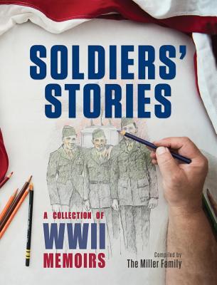 Soldiers' Stories: A Collection of WWII Memoirs by Myra Miller | Goodreads