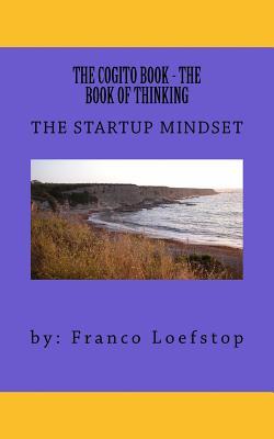 The Cogito Book - The Book Of Thinking: The Startup Mindset by Franco ...
