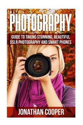 Photography: Guide to taking stunning beautiful pictures -DSLR ...