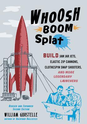 Whoosh Boom Splat: Build Jam Jar Jets, Elastic Zip Cannons, Clothespin ...