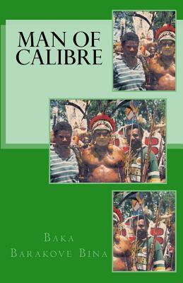 Man of Calibre by Baka Barakove Bina | Goodreads