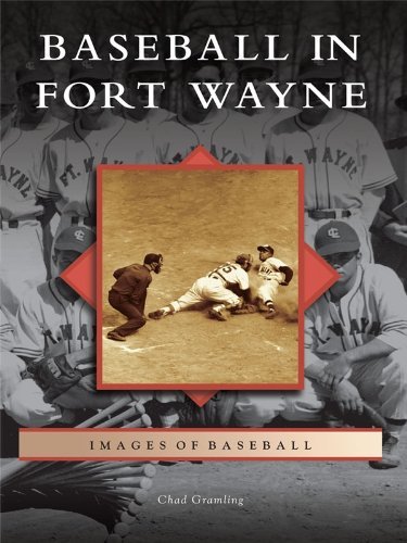 Baseball in Fort Wayne (Images of Baseball) by Chad Gramling | Goodreads