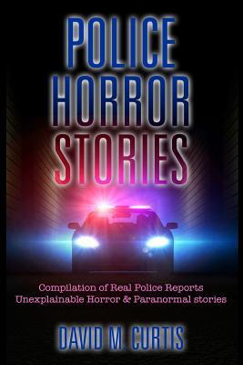 Police Horror Stories: Compilation of real Police Reports ...