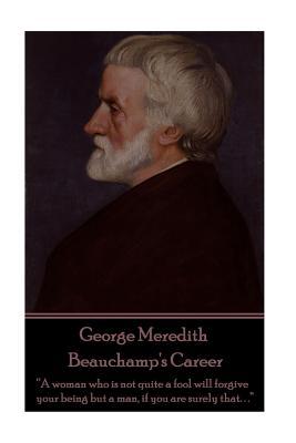 George Meredith - Beauchamp's Career: “A woman who is not quite a fool ...
