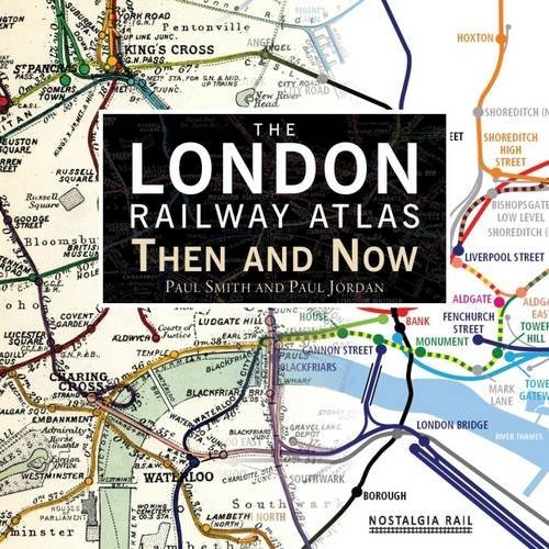 London Railway Atlas Then & Now by Paul Smith | Goodreads