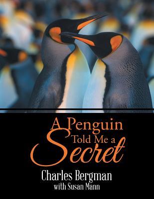 A Penguin Told Me a Secret by Charles Bergman | Goodreads
