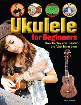 Ukulele for Beginners: How to Play and Master the 'Uke' in No Time! by ...
