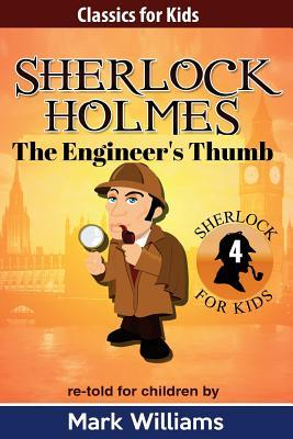 Sherlock Holmes re-told for children : The Engineer's Thumb by Mark ...