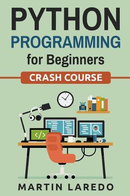 Python Programming for Beginners: Crash Course by Martin Laredo | Goodreads