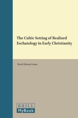 The Cultic Setting of Realized Eschatology in Early Christianity The by ...