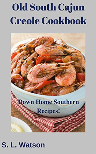 Old South Cajun Creole Cookbook: Down Home Southern Recipes! by S.L ...
