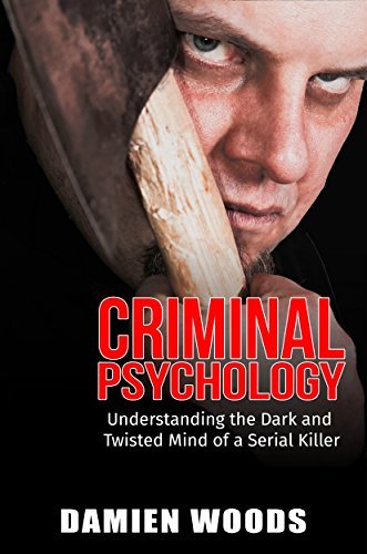 Criminal Psychology: Understanding the Dark and Twisted Mind of a ...