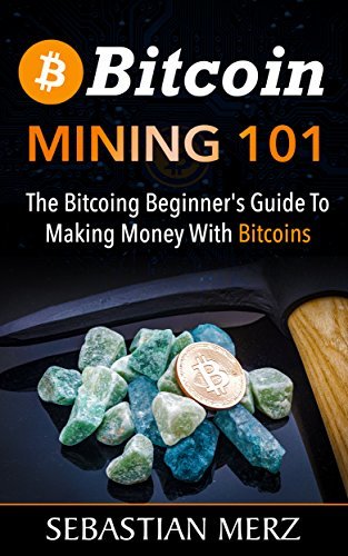 Bitcoin Mining 101: The Bіtсоіn Bеgіnnеr'ѕ Guide To Mаkіng Money Wіth ...