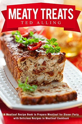 Meaty Treats: A Meatloaf Recipe Book to Prepare Meatloaf for Dinner ...