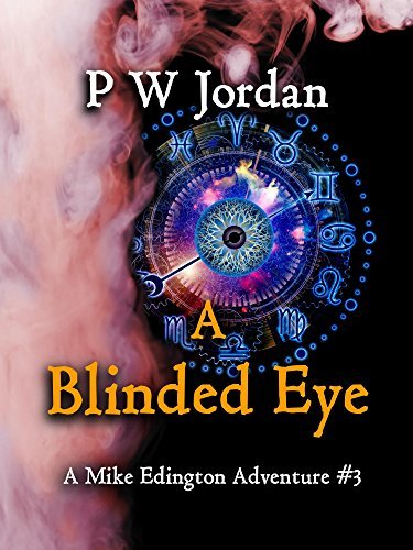 A Blinded Eye (Mike Edington Adventures Book 3) by P W Jordan | Goodreads