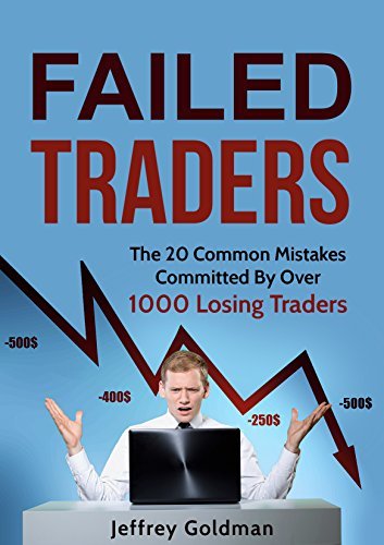 Failed Traders: The 20 Common Mistakes Committed By Over 1000 Losing ...