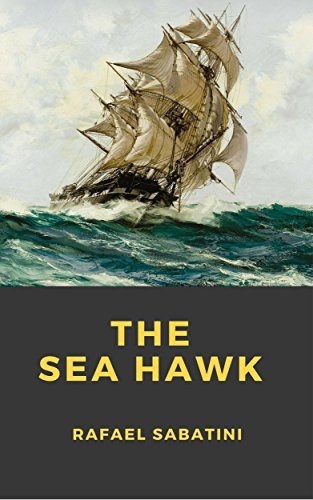 The Sea Hawk by Rafael Sabatini | Goodreads