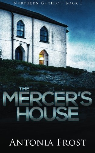 The Mercer's House (Northern Gothic) (Volume 1) by Antonia Frost ...