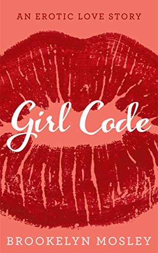 Girl Code: An Erotic Love Story by Brookelyn Mosley | Goodreads