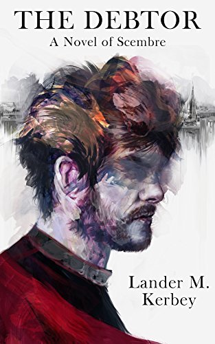 The Debtor: A Novel of Scembre by Lander M. Kerbey | Goodreads