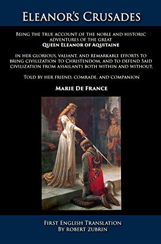 Eleanor's Crusades: Being the true account of the noble and historic ...