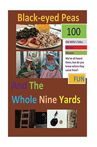 Black-eyed Peas and The Whole Nine Yards: 100 Old wives tales ...