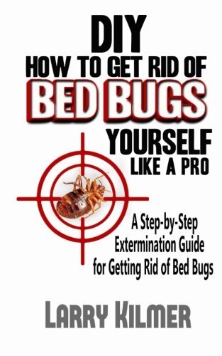 DIY How to Get Rid of Bed Bugs Yourself Like a Pro: A Step-By-Step ...
