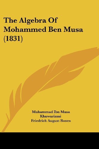 The Algebra Of Mohammed Ben Musa (1831) by Muḥammad ibn Mūsā al ...