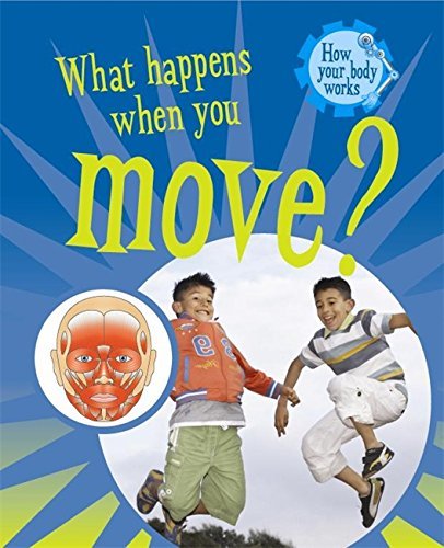 What Happens When We Move? (How Your Body Works) by Jacqui Bailey ...