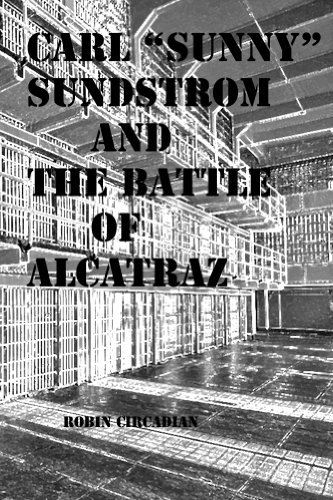 Carl "Sunny" Sundstrom and the Battle of Alcatraz by Ronald Lane ...