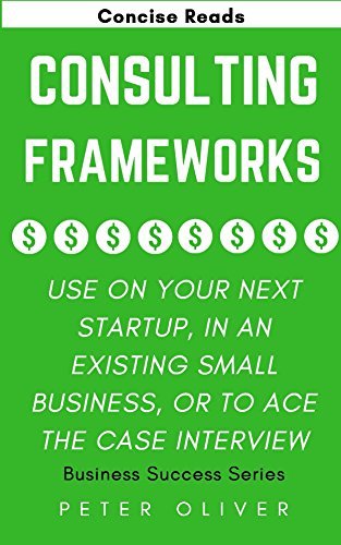 Consulting Frameworks: Use on your next startup, in an existing small ...
