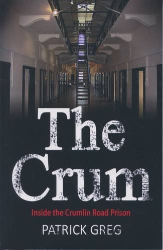 The Crum, Inside the Crumlin Road Prison by Patrick Greg | Goodreads