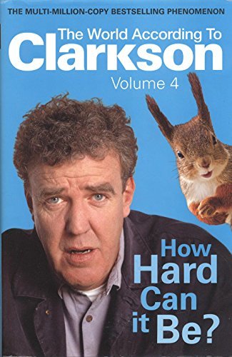How Hard Can It Be?: The World According to Clarkson Volume 4 by Jeremy ...