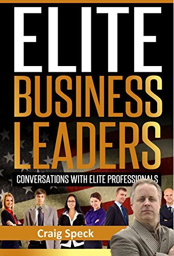 Elite Business Leaders: Conversations With Elite Professionals by Craig ...