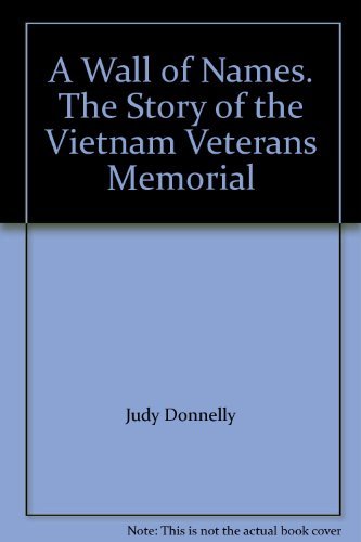 A Wall of Names. The Story of the Vietnam Veterans Memorial by Judy ...