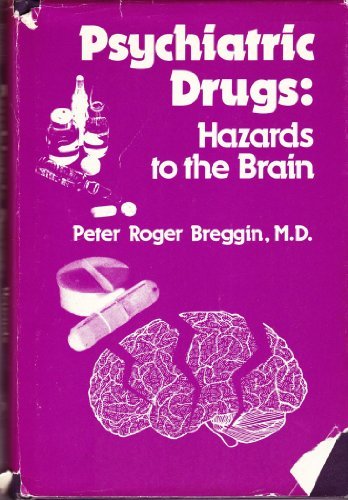 Psychiatric Drugs: Hazards to the Brain by Peter R. Breggin | Goodreads
