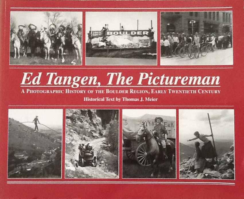 Ed Tangen, the Pictureman: A Photographic History of the Boulder Region ...