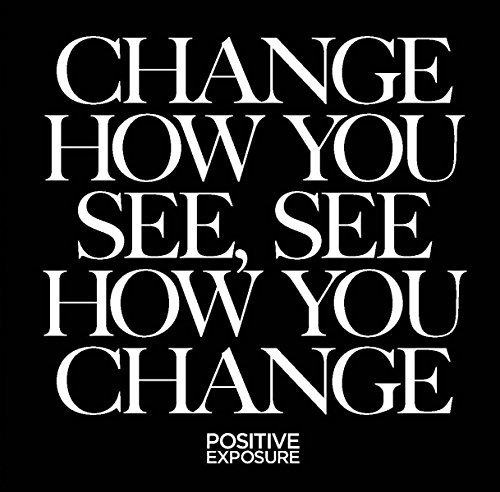 Change How You See, See How You Change by Rick Guidotti - Positive ...