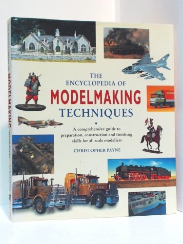 The Encyclopedia of Modelmaking Techniques: A Comprehensive Guide To Preparation, Construction ...