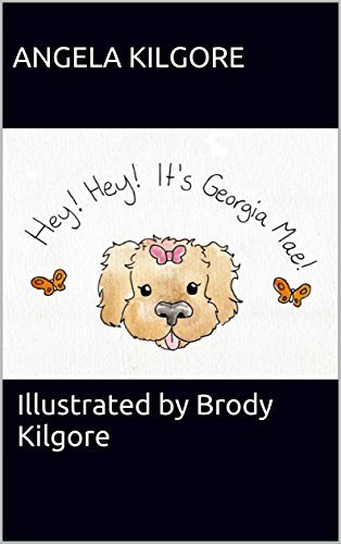 Hey! Hey! Its Georgia Mae! by Angela Kilgore | Goodreads