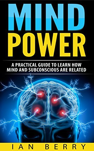 Mind Power: A Practical Guide To Learn How Mind And Subconscious Are ...